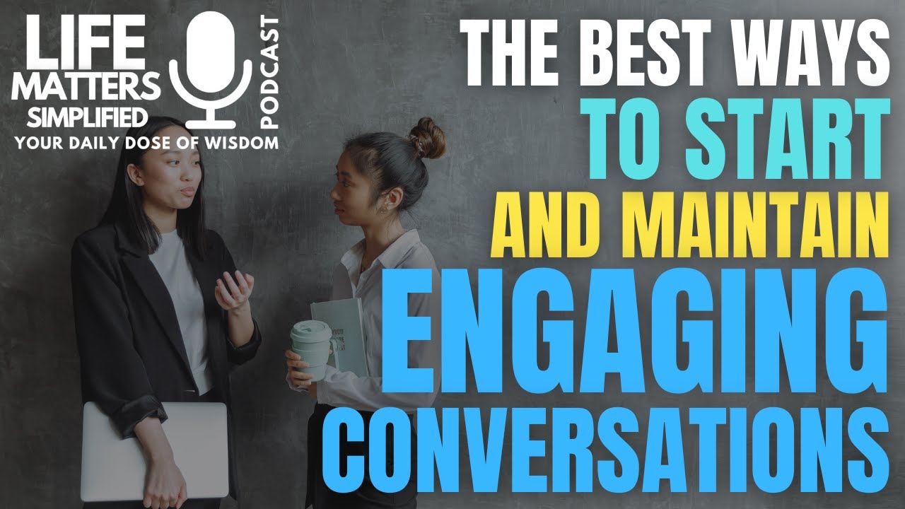 Episode14 How to Start & Maintain Engaging Conversations | Life Matters ...