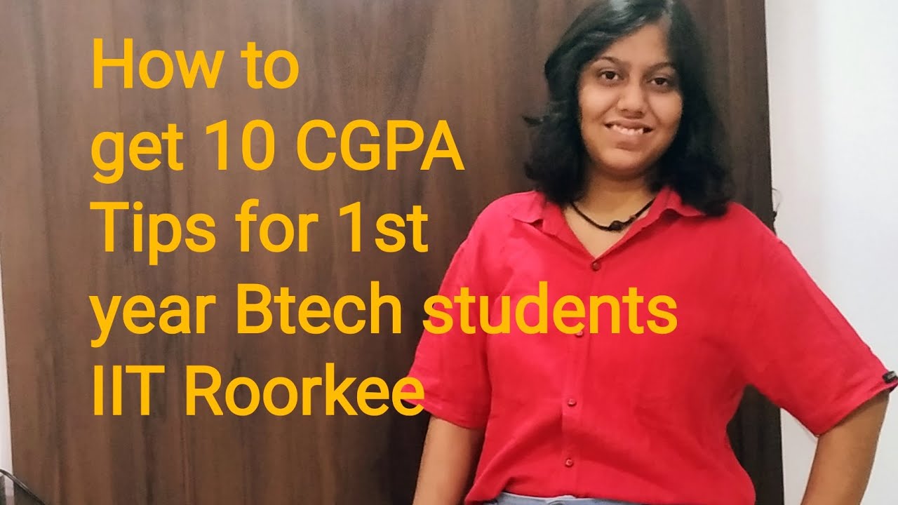How to get 10 CGPA in Btech first year. IIT Roorkee. Tips for first ...