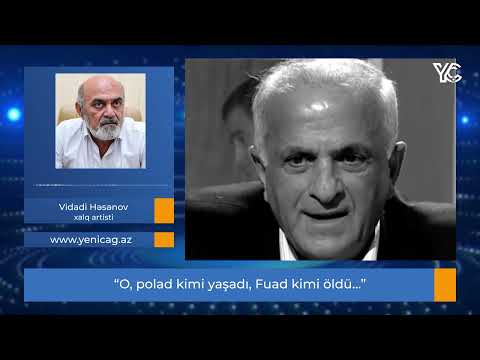 Vidadi Həsənov Fuad Poladov barədə: “O, polad kimi yaşadı, Fuad kimi öldü…”