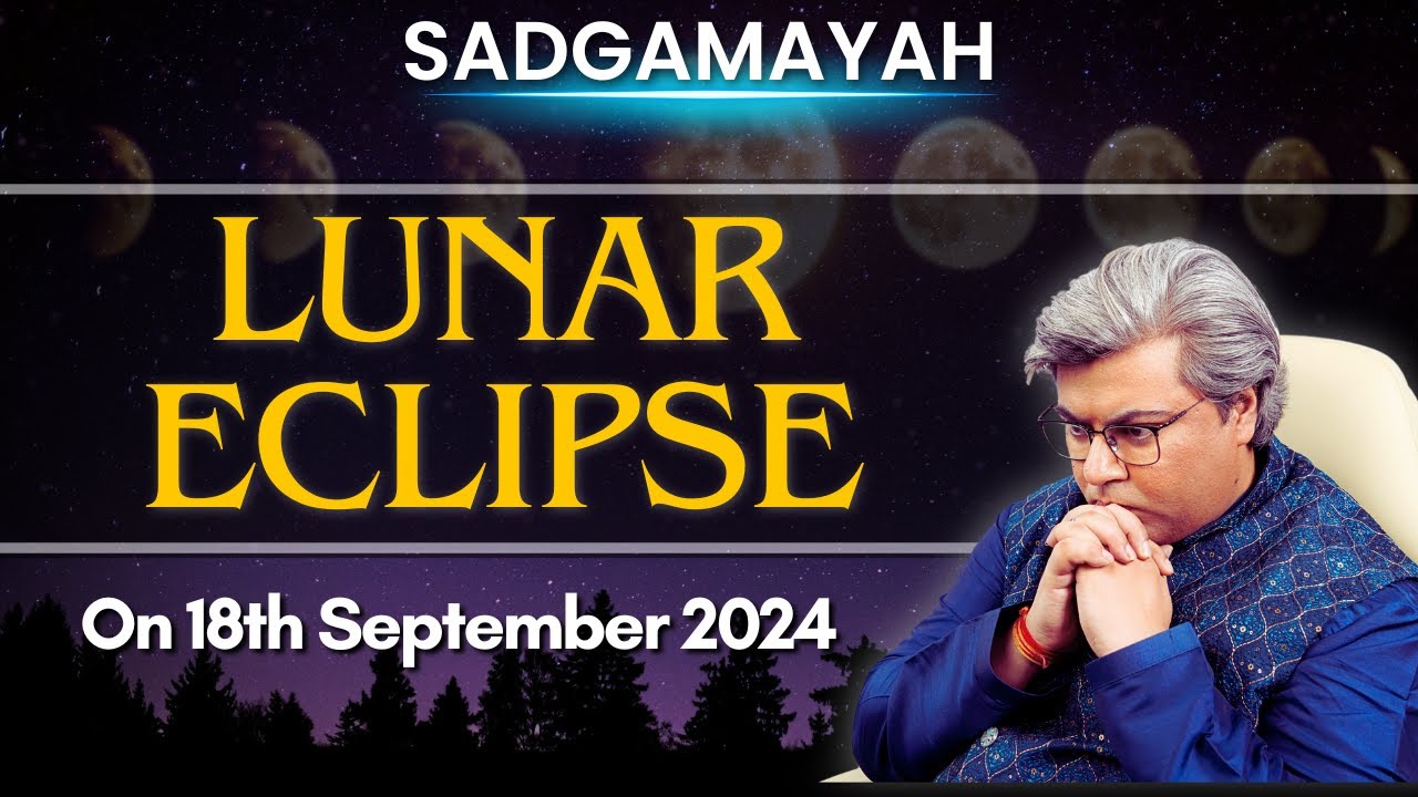 Sadgamayah | Lunar Eclipse | On 18th September 2024 | Overview ...