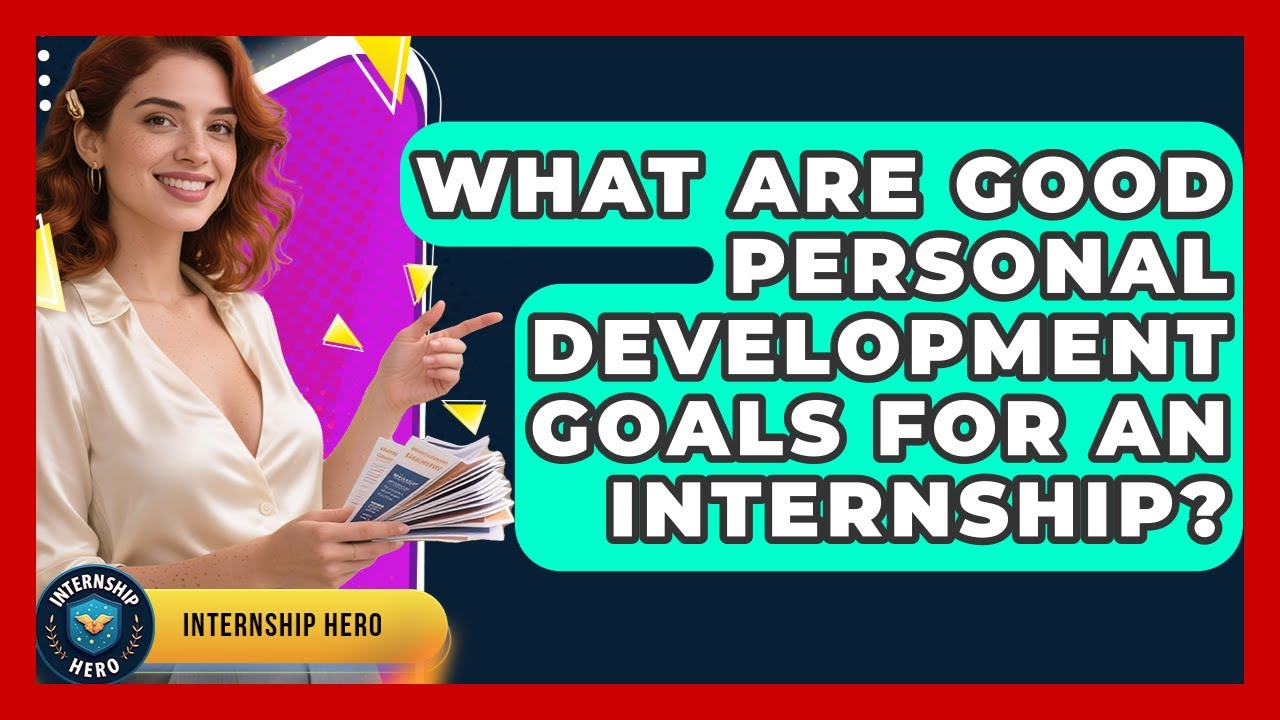 What Are Good Personal Development Goals For An Internship ...