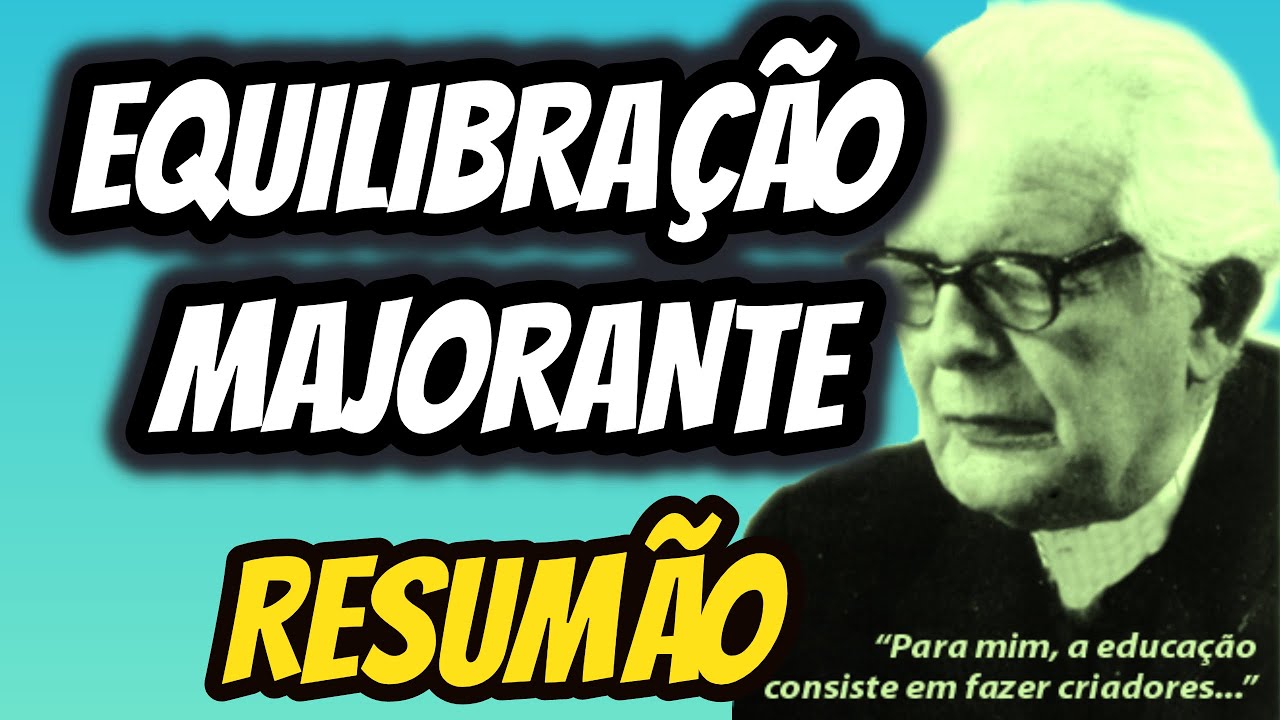 ((RESUMÃO)) PIAGET: EQUILIBRAÇÃO MAJORANTE - YouTube