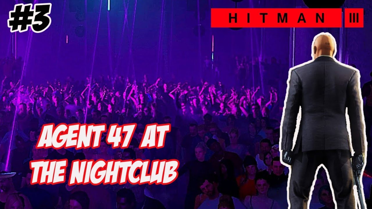 AGENT 47 At The Night Club| HITMAN 3 Gameplay#3 - YouTube