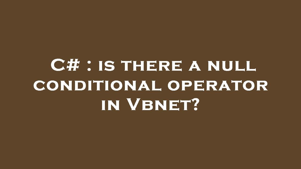 C Is There A Null Conditional Operator In Vbnet Youtube