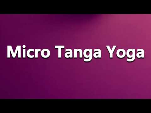 How to Pronounce Micro Tanga Yoga
