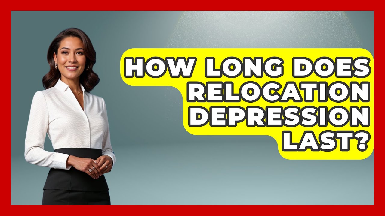 How Long Does Relocation Depression Last? - Psychological Clarity - YouTube