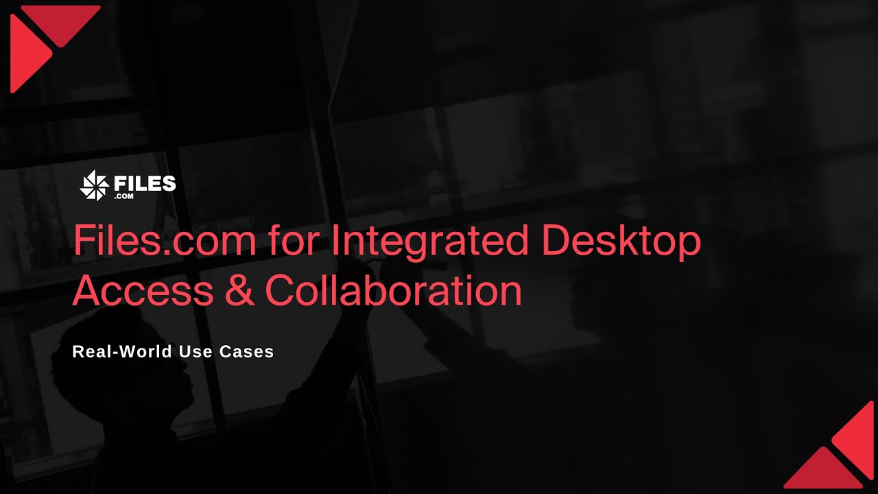 Real-World Use Cases: Files.com for Integrated Desktop Access ...