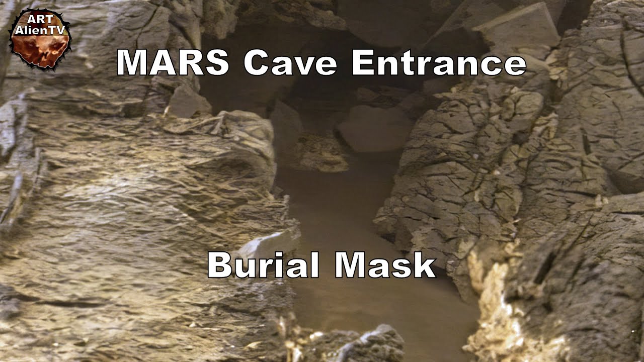MARS Cave Entrance - Burial Mask and Structure Exposed - ArtAlienTV ...
