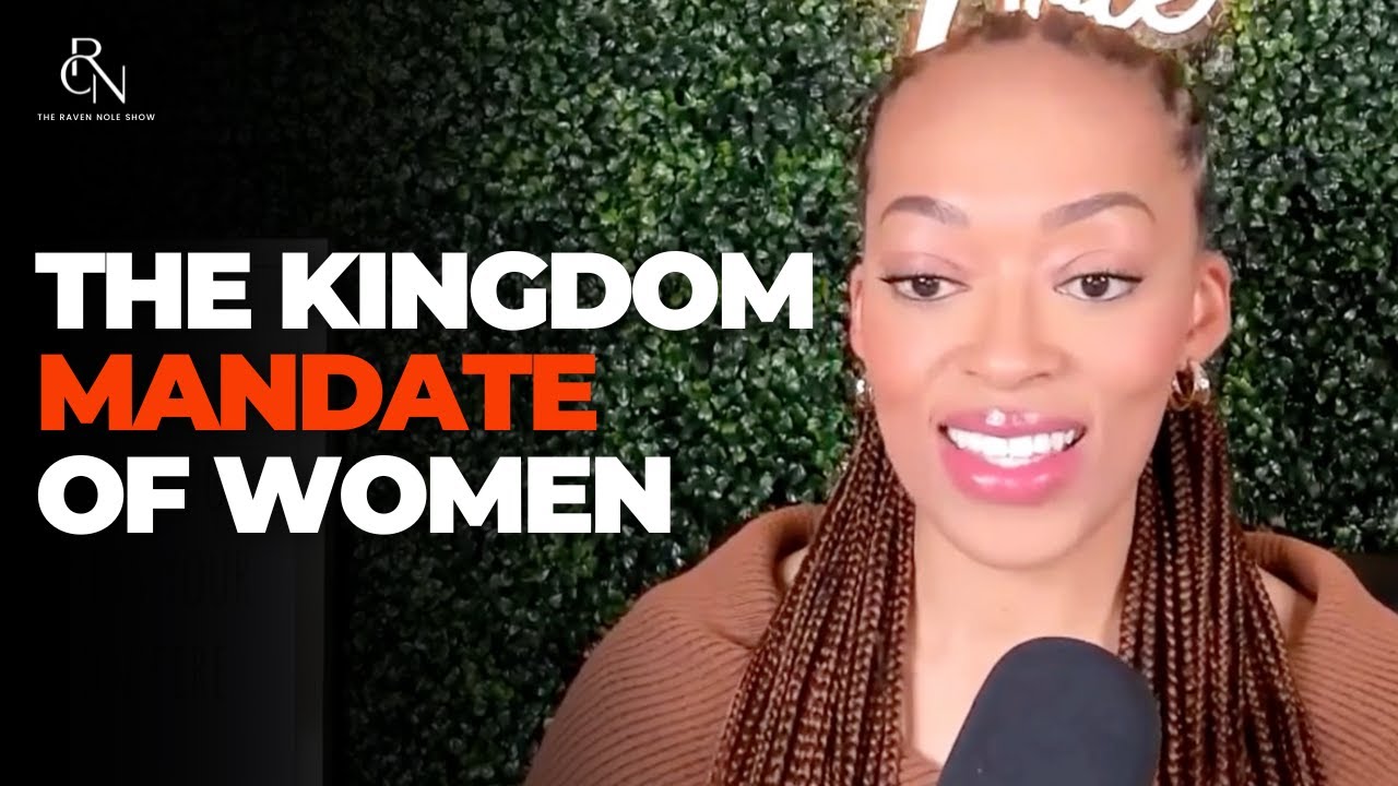 The Kingdom Mandate of Women | The Raven Nole Show Ep. 58 - YouTube