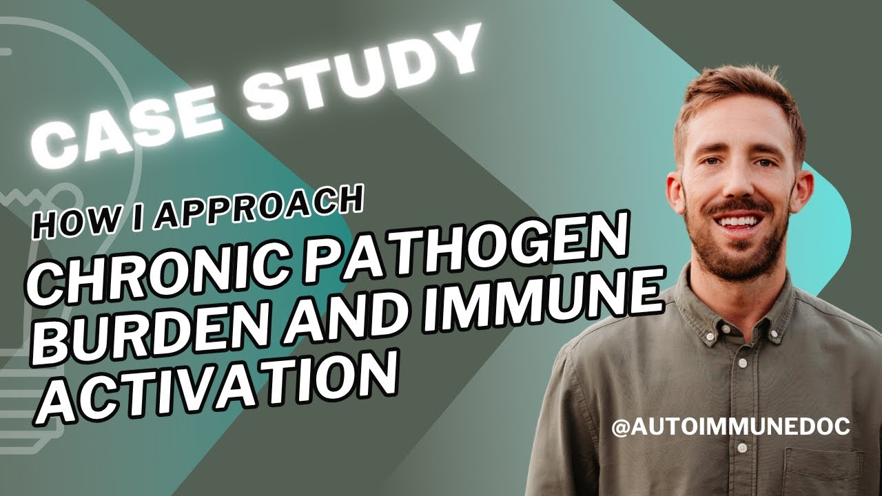 case study - How I approach chronic pathogen burden and immune ...