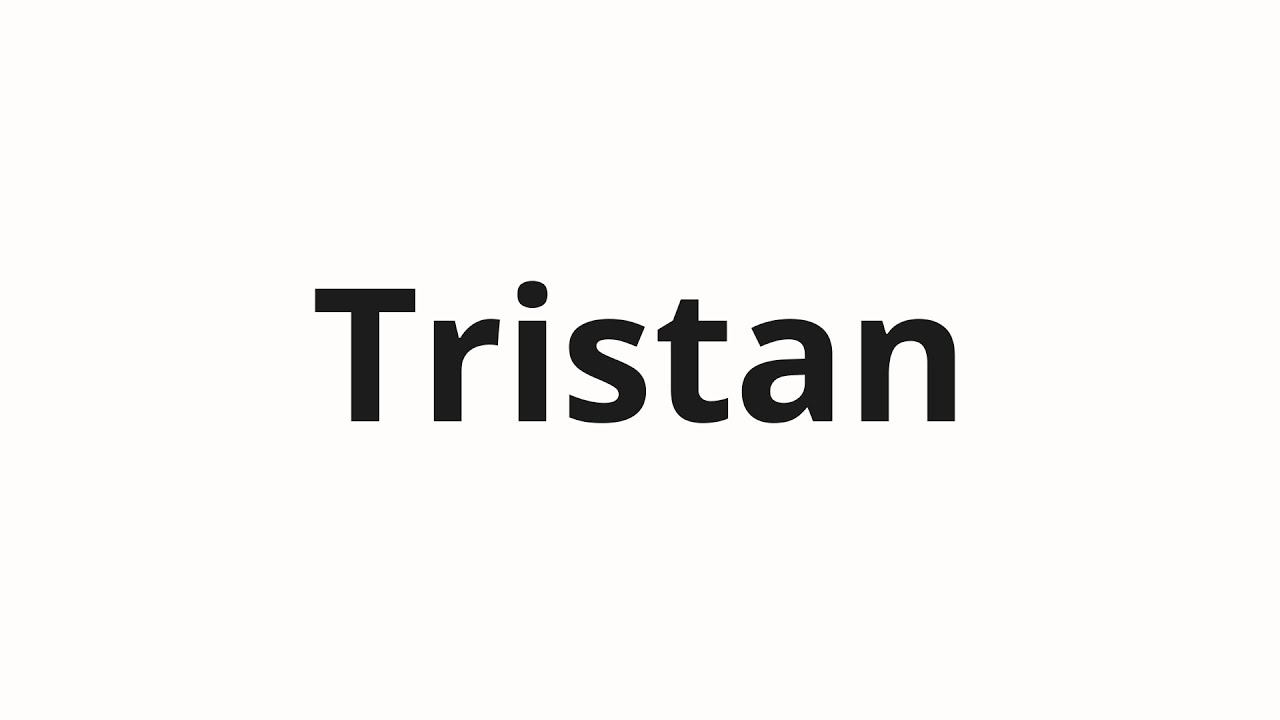 How to pronounce Tristan - YouTube