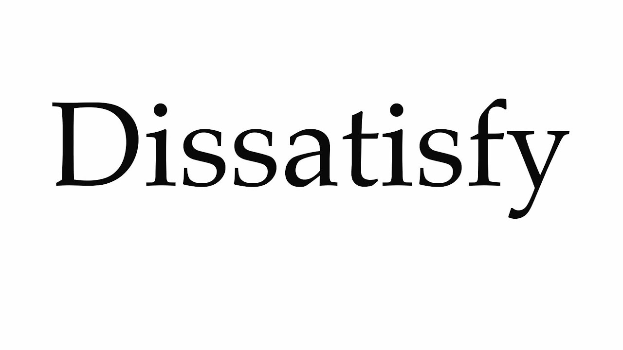 How to Pronounce Dissatisfy - YouTube