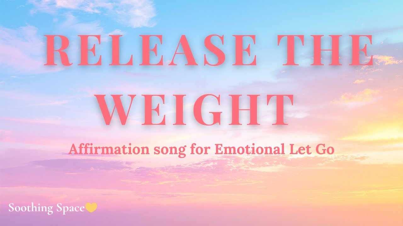 Release the Weight | Gentle Song for Letting Go, Anxiety Relief & Self ...
