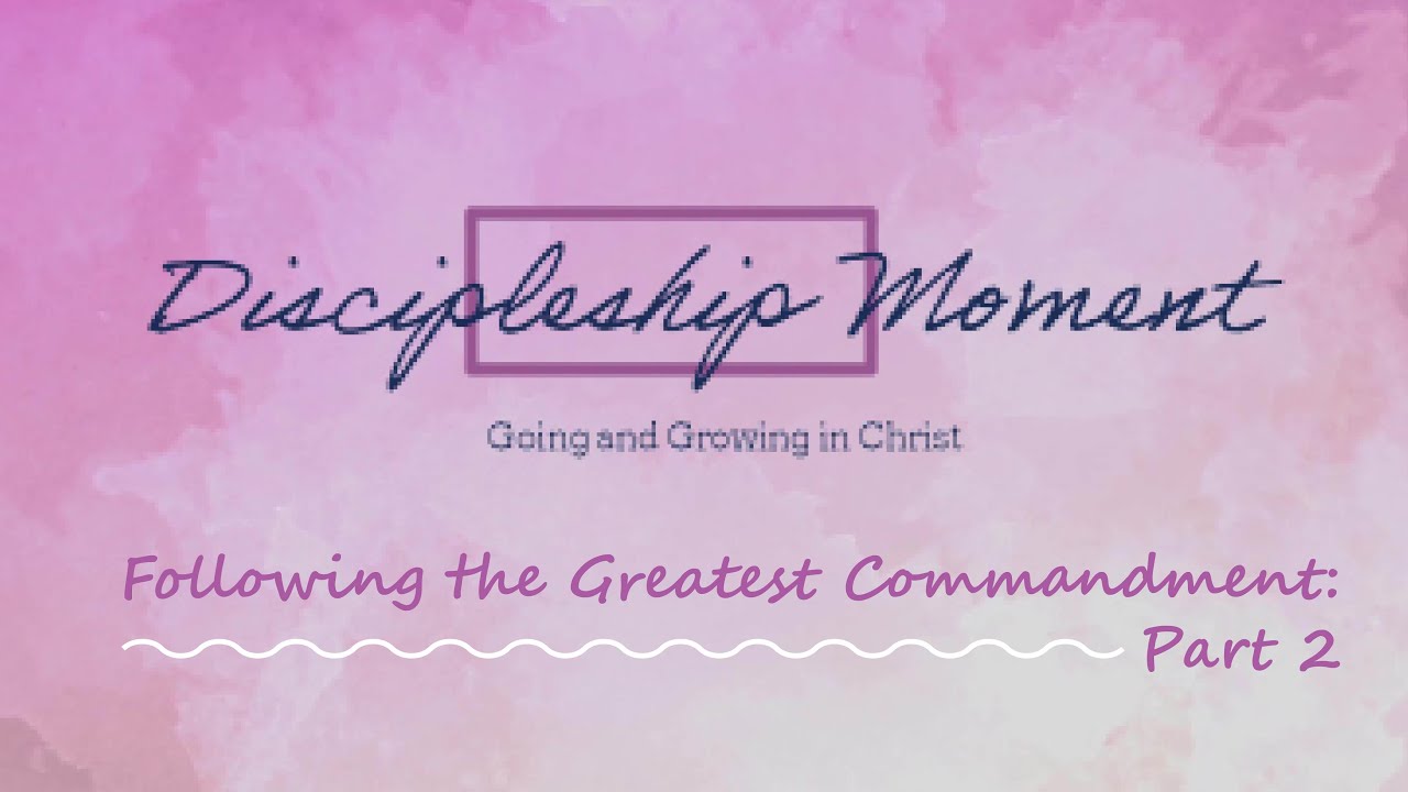 DISCIPLESHIP MOMENT | Following the Greatest Commandment | PART 2 - YouTube