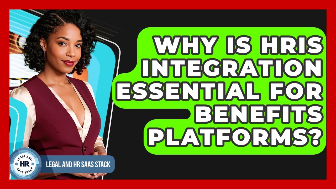 Why Is HRIS Integration Essential For Benefits Platforms? - Legal And ...