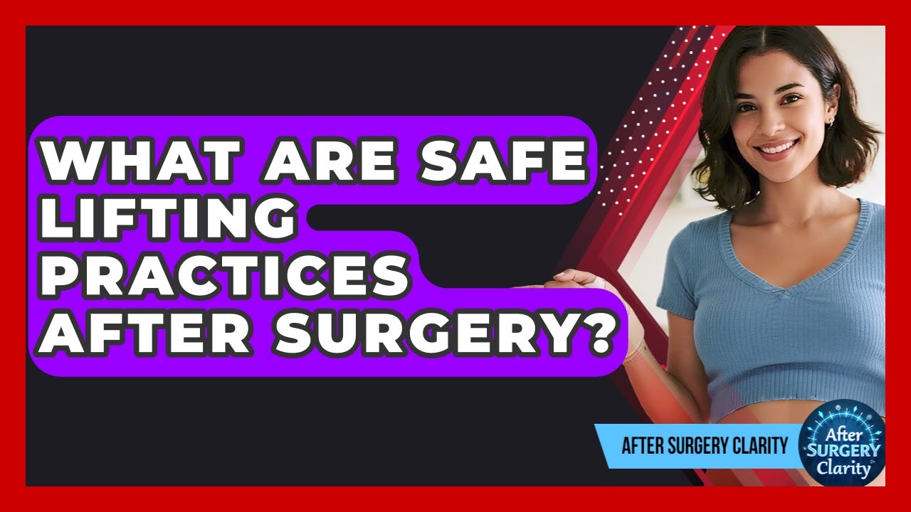 What Are Safe Lifting Practices After Surgery? - After Surgery Clarity ...