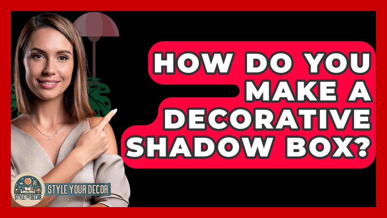 How Do You Make A Decorative Shadow Box? - Style Your Decor - YouTube