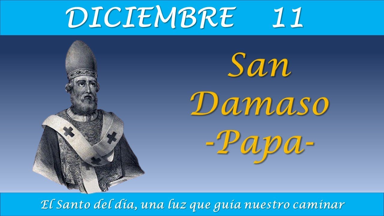DICIEMBRE 11 / SAN DAMASO PAPA /EL SANTO DEL DIA - YouTube