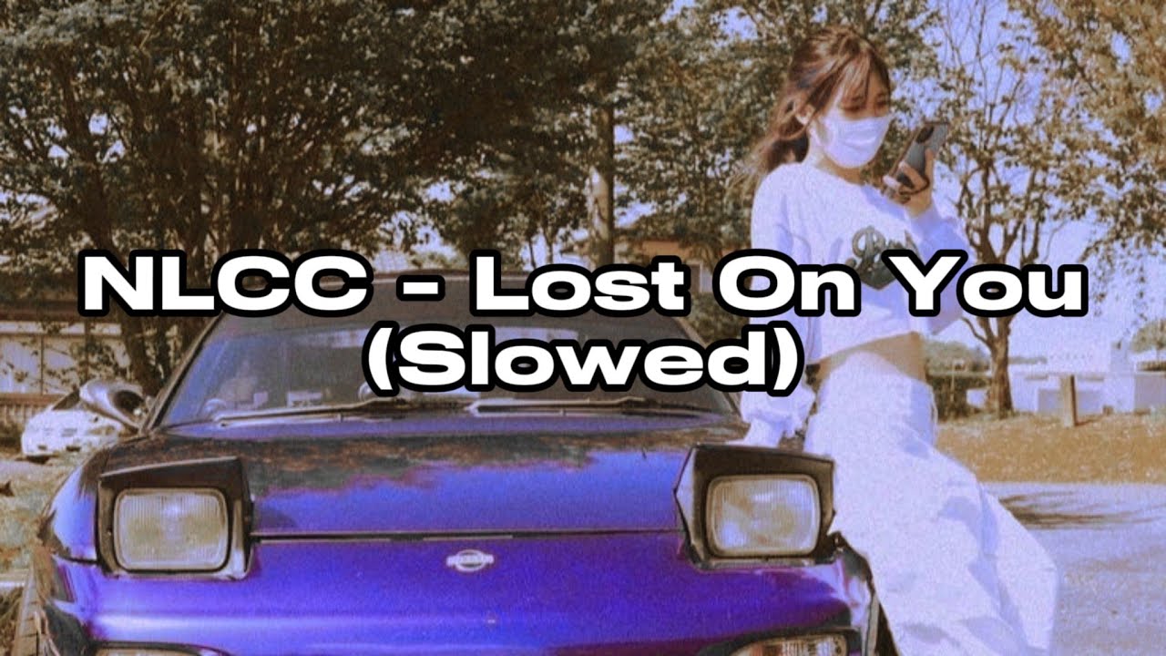 NLCC - Lost On You (Slowed) - YouTube