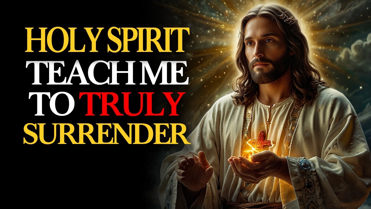 HOLY SPIRIT, teach me to SURRENDER completely and live a TRANSFORMATIVE ...