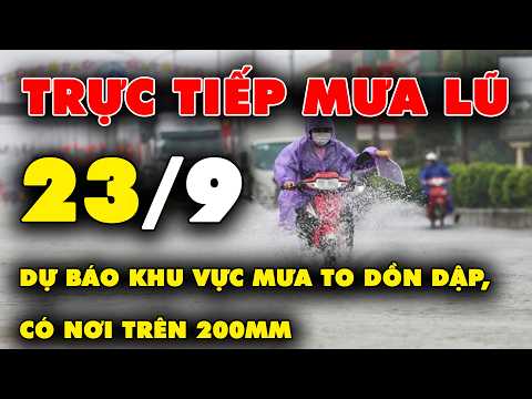 🔴 TRỰC TIẾP MƯA, LŨ 23/9: Cảnh báo 5 tỉnh thành có mưa to, nguy cơ thời tiết xấu trong 6 giờ tới
