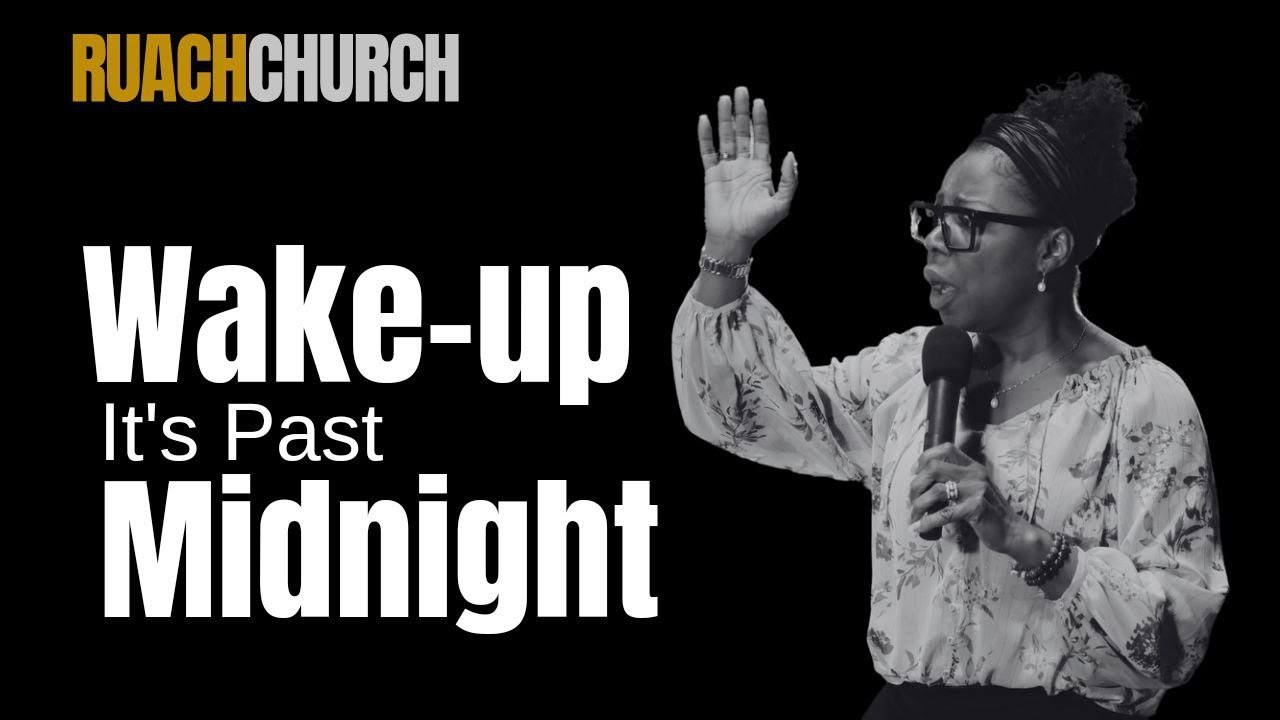 WAKE-UP, IT'S PAST MIDNIGHT - RUACH CHURCH LIVE - YouTube