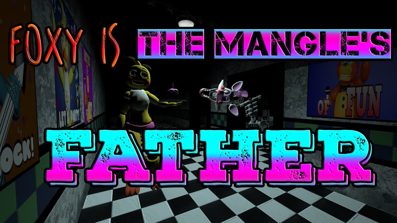FOXY THE PIRATE IS THE MANGLE'S FATHER!-Five Nights At Freddy's 2 Garry ...