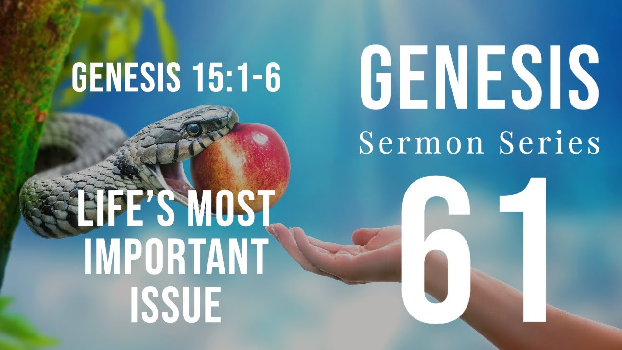 Genesis Sermon Series 61. LIFE’S MOST IMPORTANT ISSUE. Genesis 15:1-6 - YouTube
