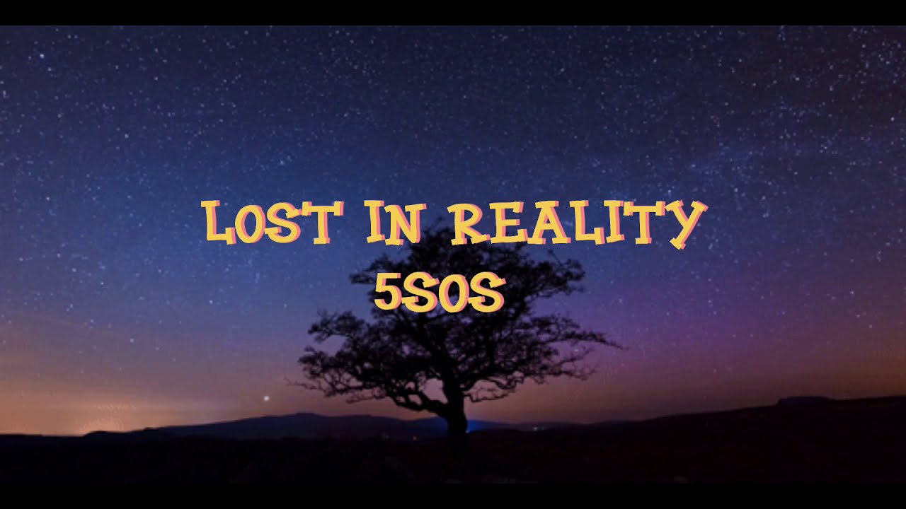 5SOS - Lost In Reality (lyrics video) - YouTube