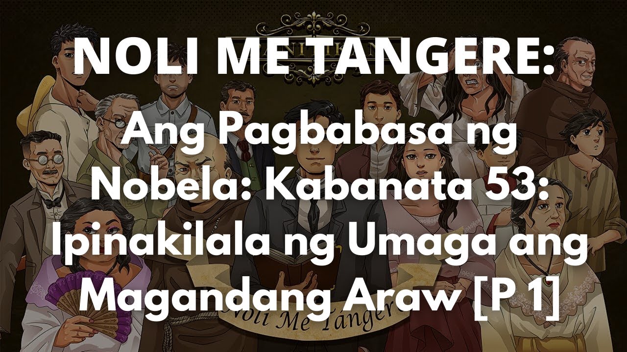Noli Me Tangere: Ang Pagbabasa ng Nobela: Kabanata 53: Ipinakilala ng ...