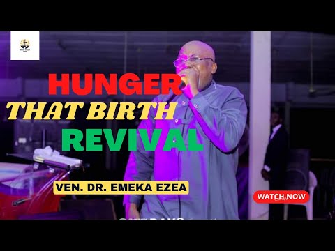 HUNGER THAT BIRTH'S REVIVAL || VEN. DR. EMEKA EZEA - YouTube