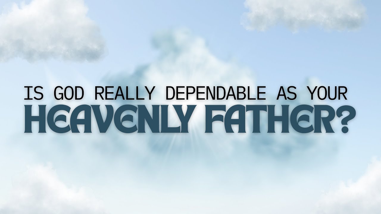 June 15, 2025 - Is God Really Dependable as your Heavenly Father? - YouTube