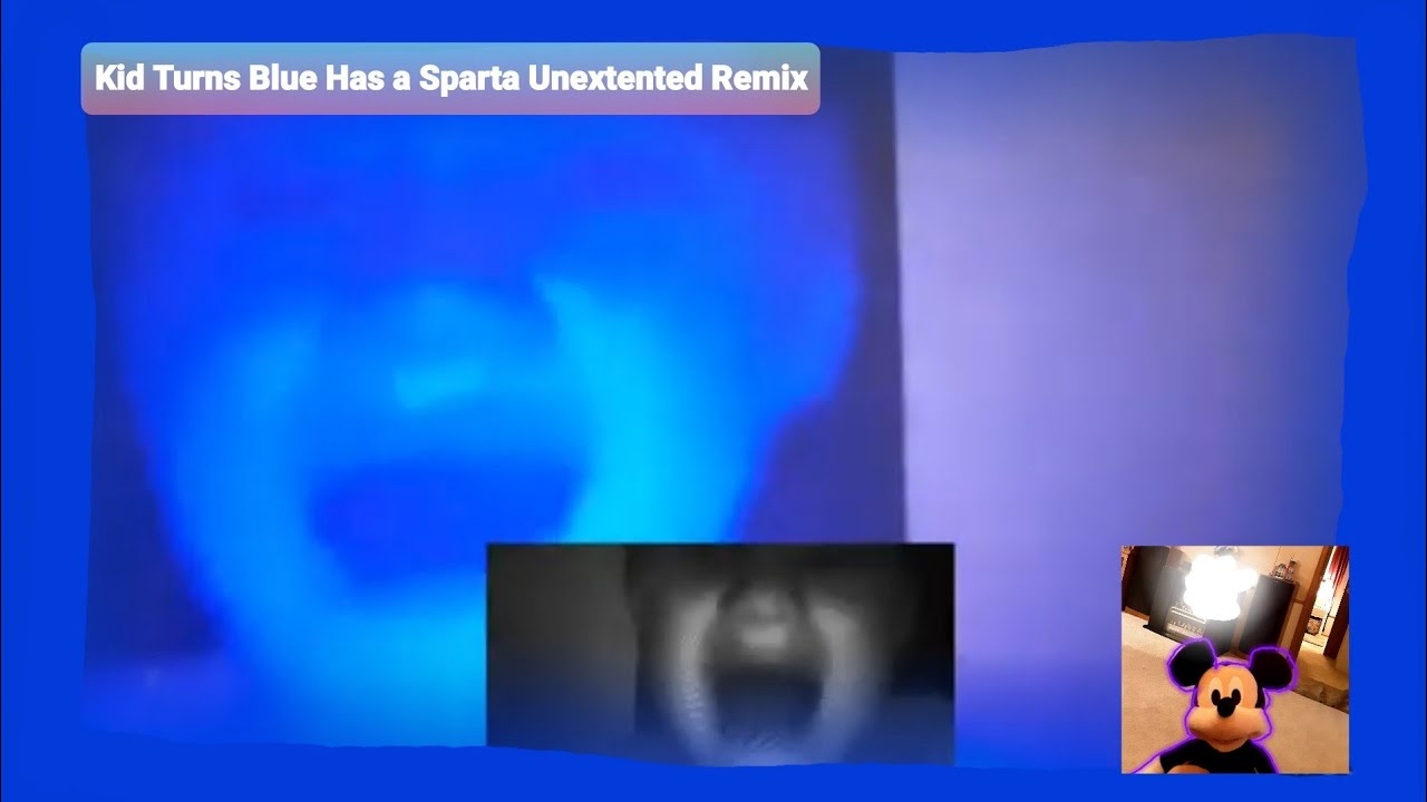 Kid turns blue has a sparta unextened remix - YouTube