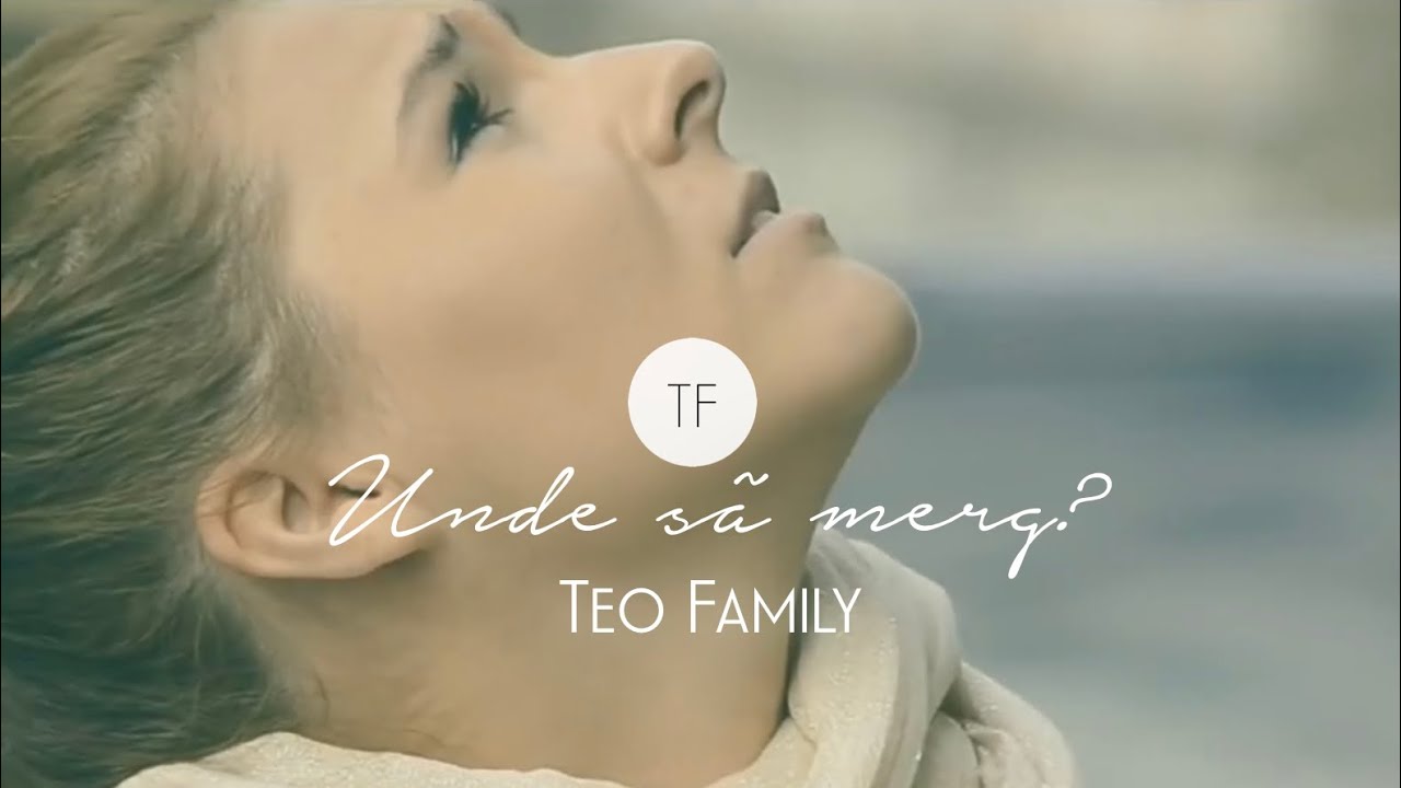 Teo Family - Unde sa merg - YouTube
