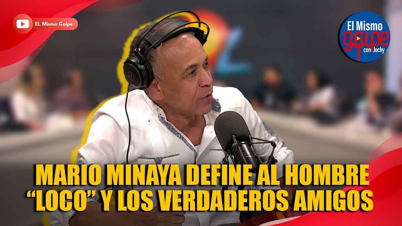 MARIO MINAYA DEFINE AL HOMBRE “LOCO” Y LOS VERDADEROS AMIGOS | EL MISMO ...