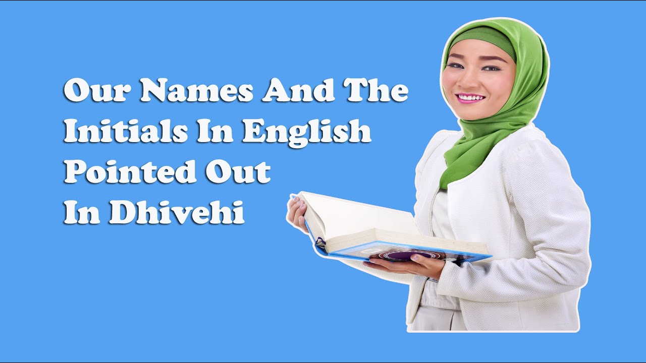 Our Names And The Initials in Dhivehi & English. - YouTube