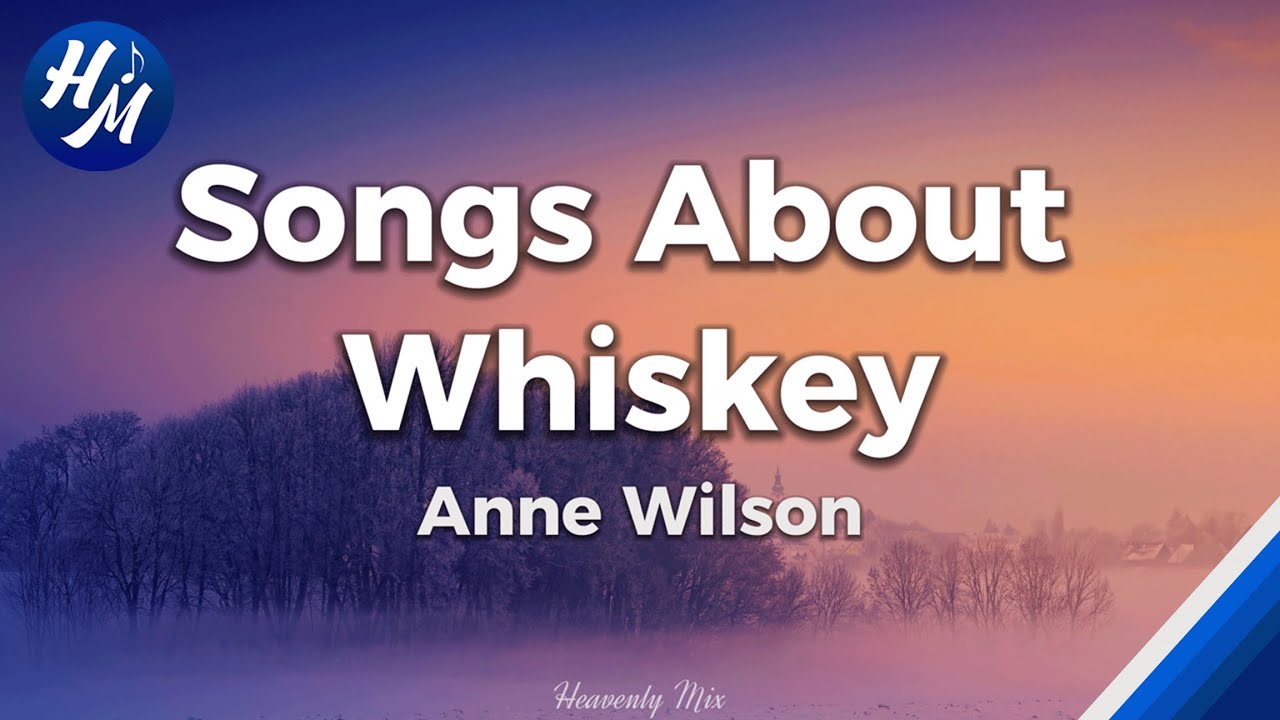 Songs about Whiskey Lyrics by Anne Wilson - YouTube