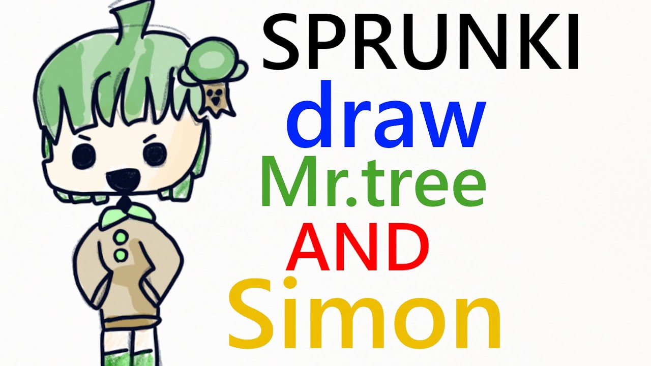 sprunki Draw Mr.tree AND Simon スプランキー ミスターツリー と サイモンの擬人化を描く - YouTube