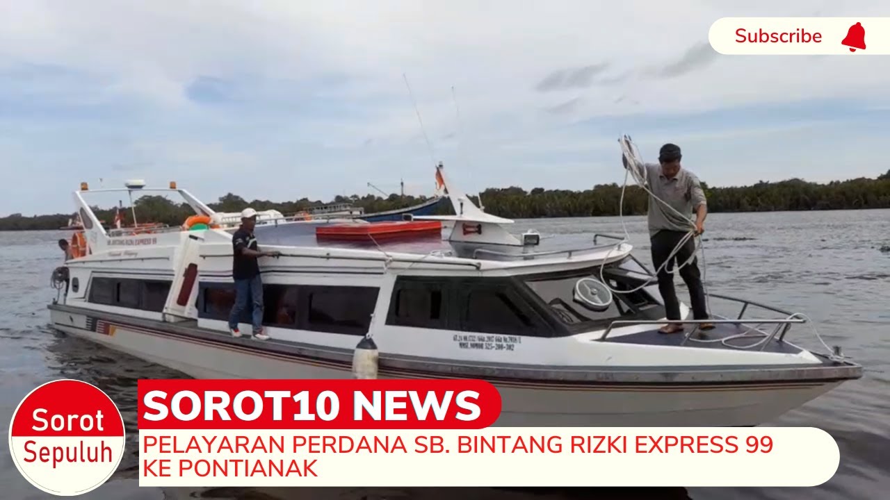 SOROT10 NEWS | PELAYARAN PERDANA SB BINTANG RIZKI EXPRESS 99 KE PONTIANAK - YouTube