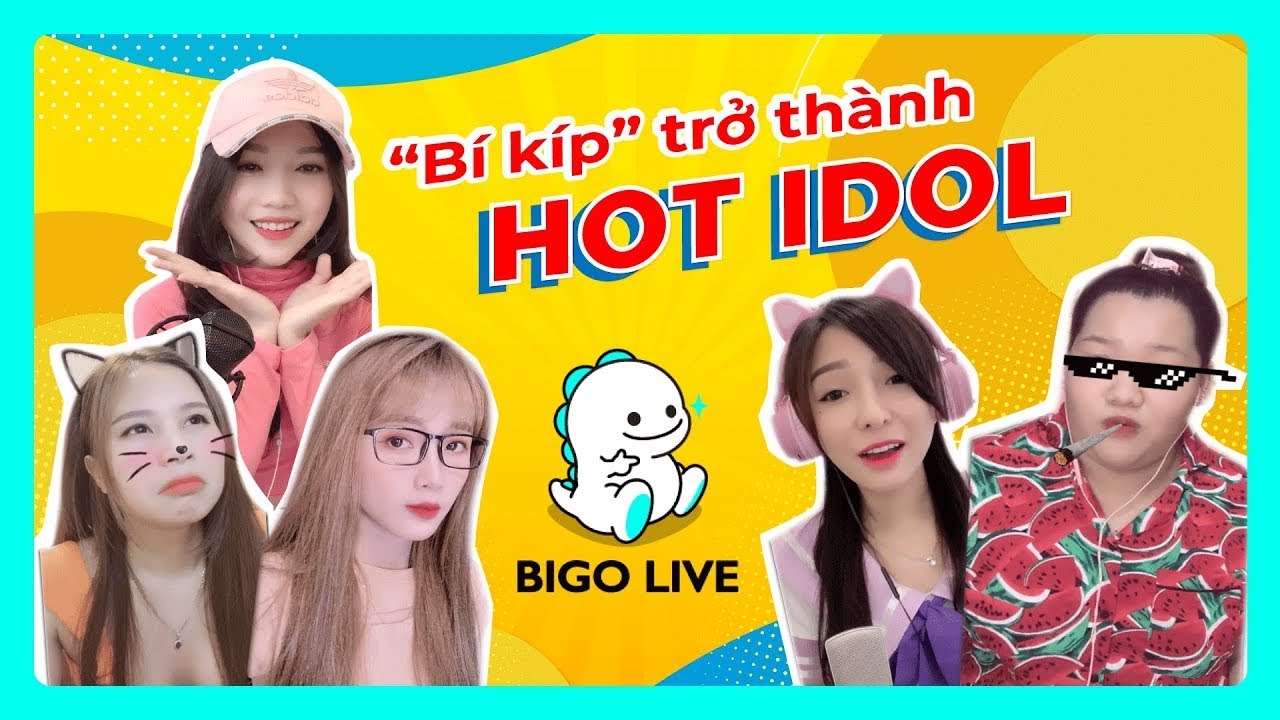 5 HOT IDOL BIGO Live LẦN ĐẦU CHIA SẺ BÍ KÍP CỰC KÌ ĐƠN GIẢN ĐỂ TRỞ THÀNH "CAO THỦ" LIVESTREAM ...