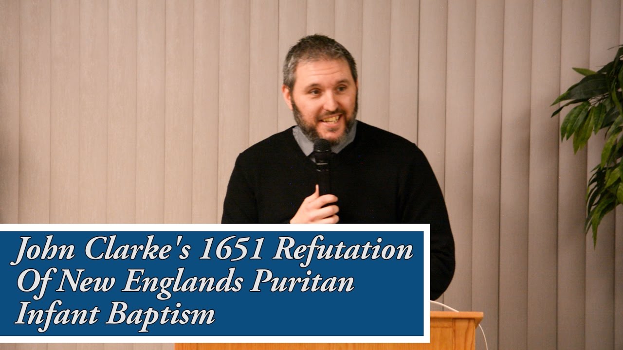 John Clarke's 1651 Refutation Of New Englands Puritan Infant Baptism ...