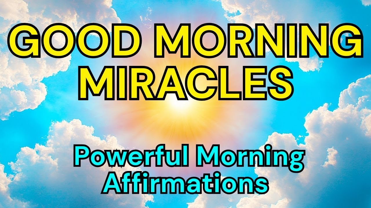 Good Morning Miracles | Powerful Morning Affirmations | Positive ...