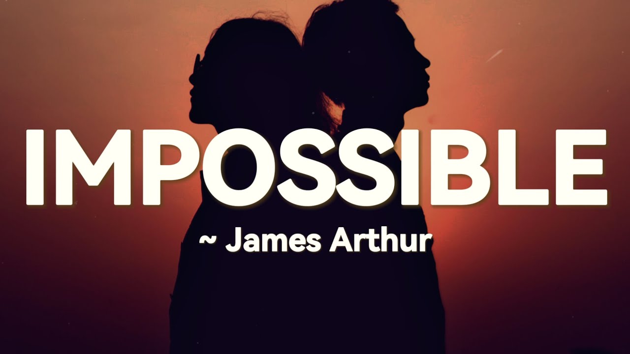 James Arthur - Impossible (Lyrics) - YouTube