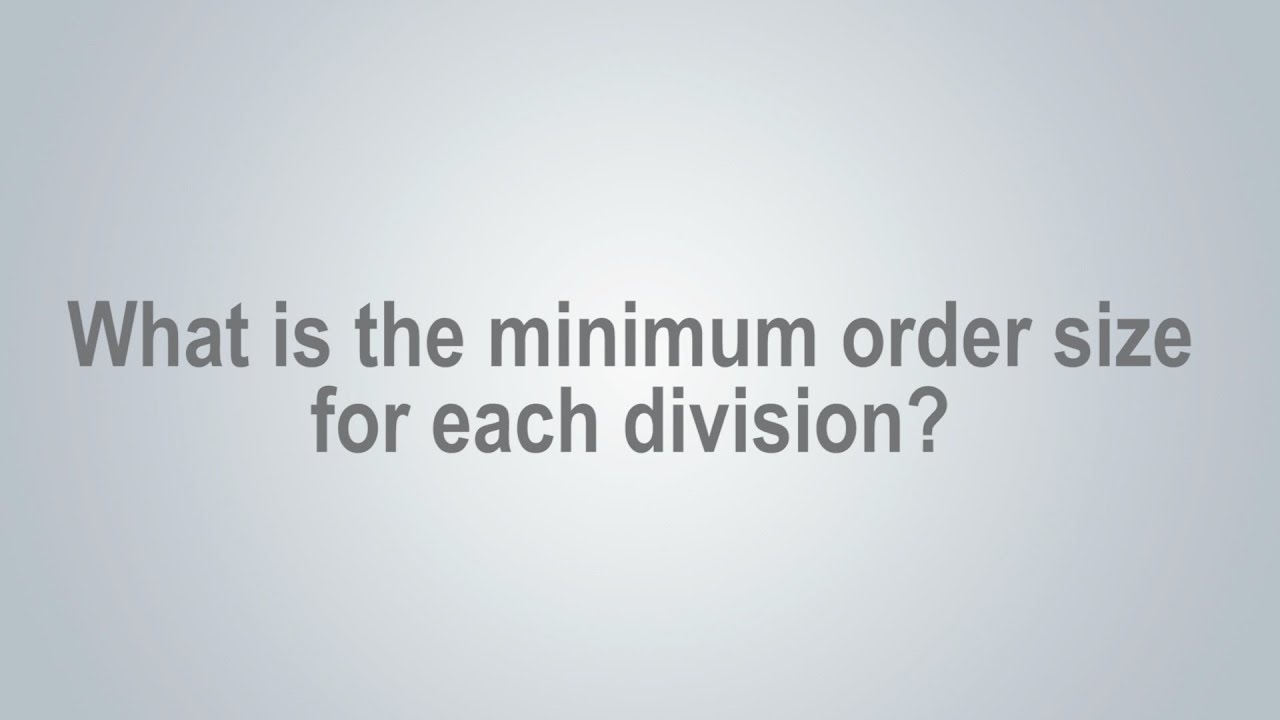 What is the minimum order size for each division? - YouTube