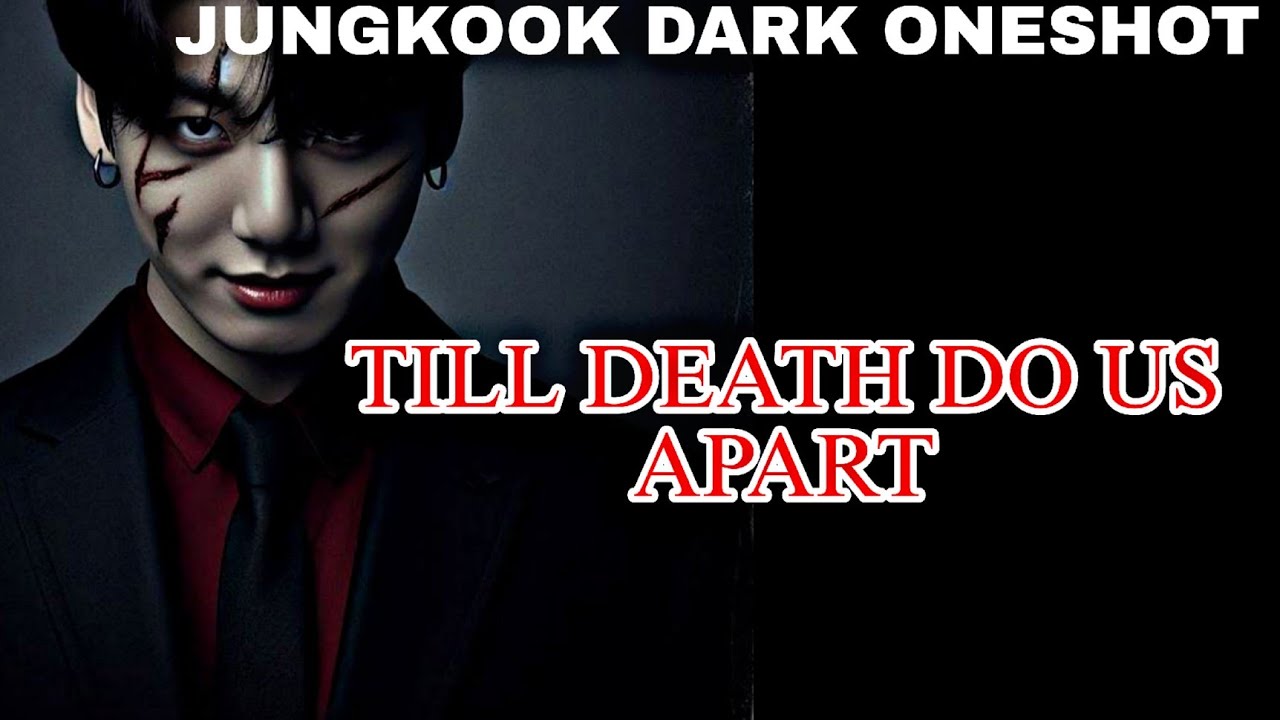 Till death do us apart?|| DARK ONESHOT JUNGKOOK|| - YouTube