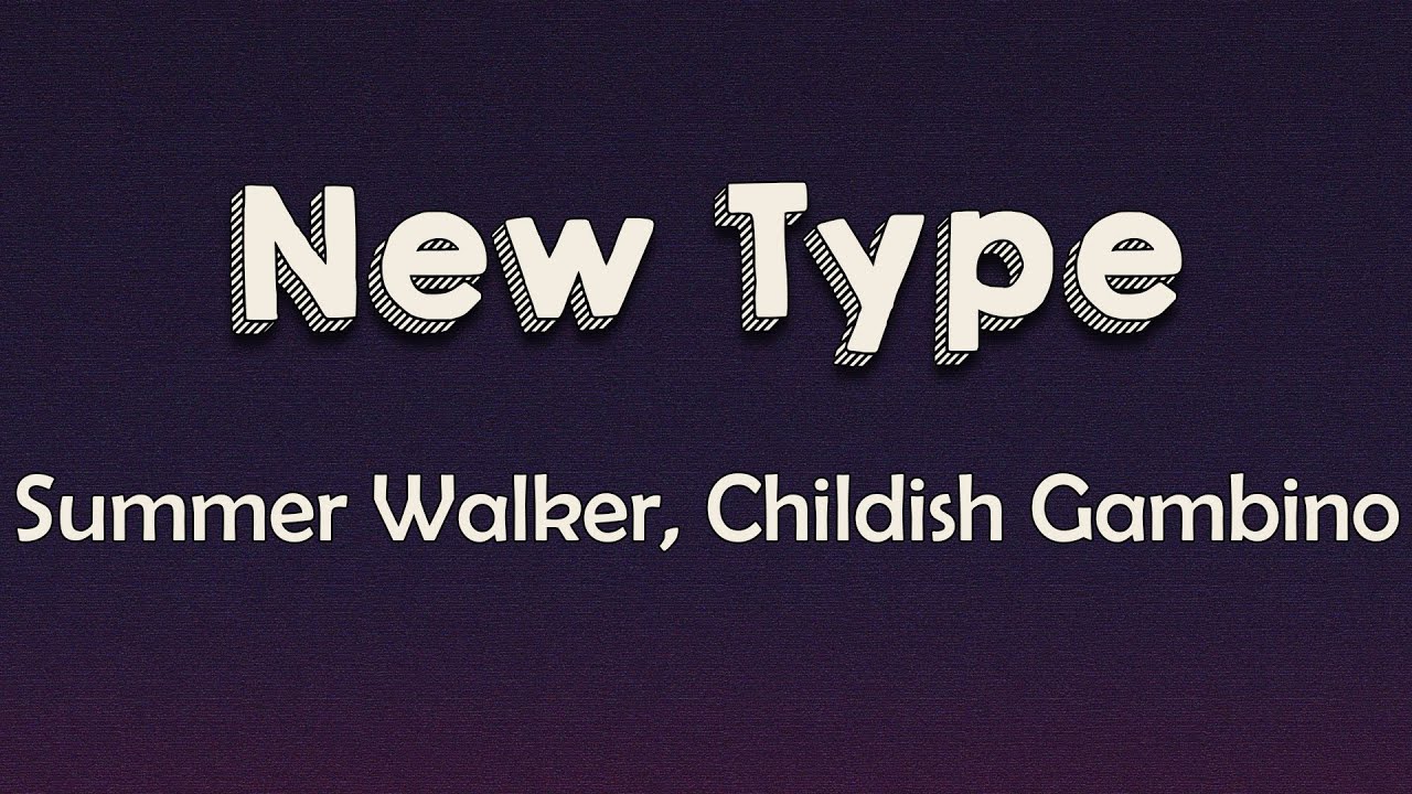 Summer Walker, Childish Gambino - New Type (Lyrics) | And I, I'm ...