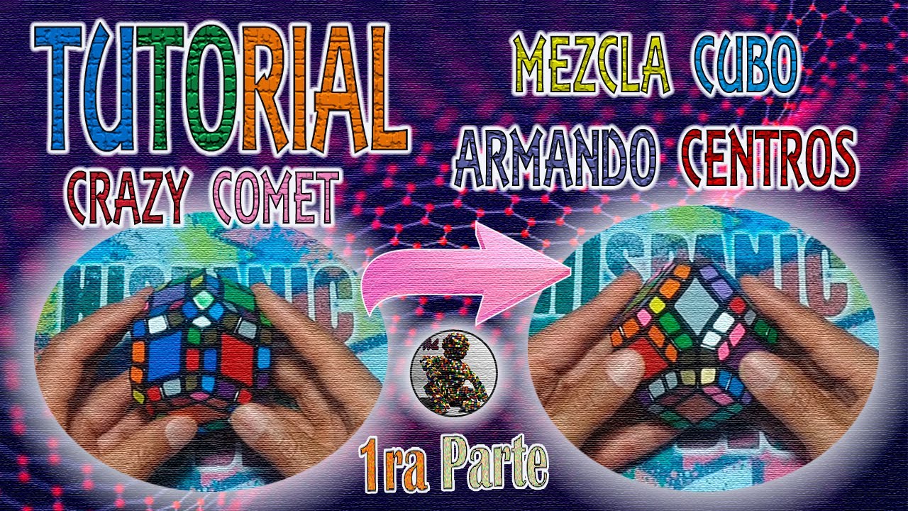 TUTORIAL / 1ra Parte / CRAZY COMET / Mezcla del Cubo / ARMADO DE CENTROS / Cubos de Rubik / 2024 ...