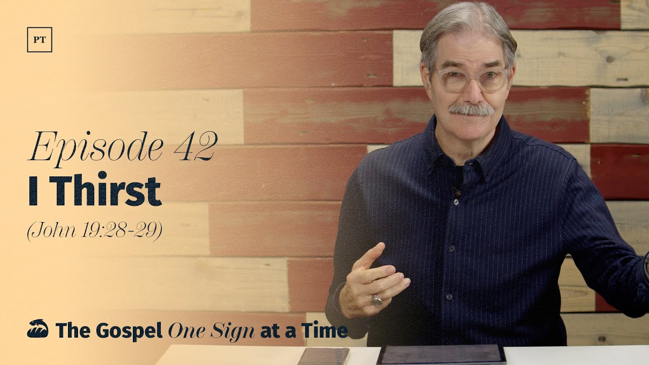 042. (John 19:28-29) I Thirst | Paul Tripp’s Weekly Gospel of John ...