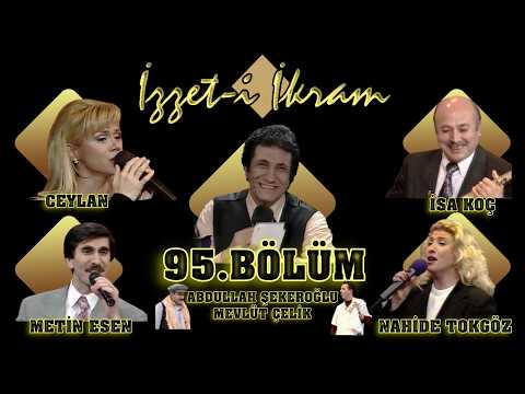 İzzet - i İkram 95. Bölüm : Ceylan & İsa Koç & Nahide Tokgöz & Metin Esen & İzzet Altınmeşe