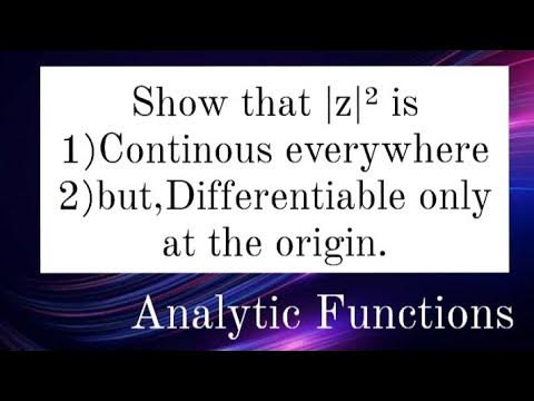 Show that |z|² is continuous everywhere but nowhere differentiable except at z=0 ANALYTIC ...